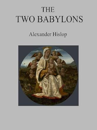The Two Babylons - Kindle edition by Hislop, Alexander, Marsh, E.C ...