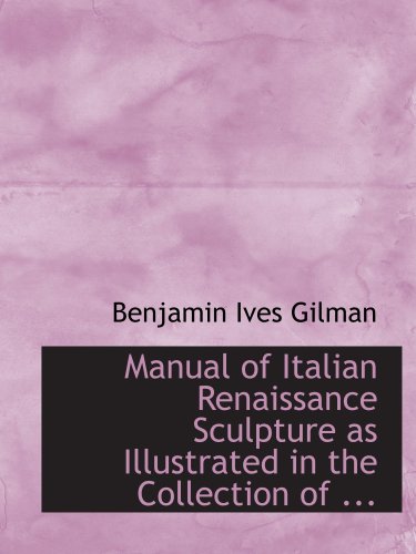 Manual of Italian Renaissance Sculpture as Illustrated in the ...