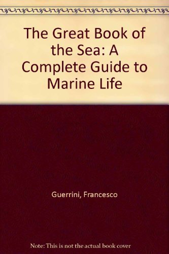 The Great Book of the Sea: A Complete Guide to Marine Life: Guerrini ...