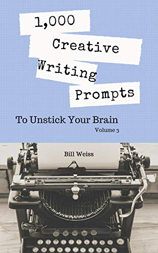 1,000 Creative Writing Prompts to Unstick Your Brain - Volume 3: 1,000 ...