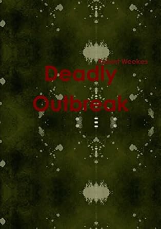 Deadly Outbreak: Weekes, Robert: 9781291994643: Amazon.com: Books