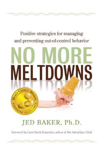 No More Meltdowns: Positive Strategies for Managing and Preventing Out-Of-Control Behavior ...