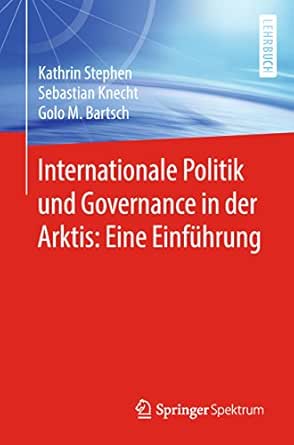 Internationale Politik und Governance in der Arktis: Eine Einführung ...
