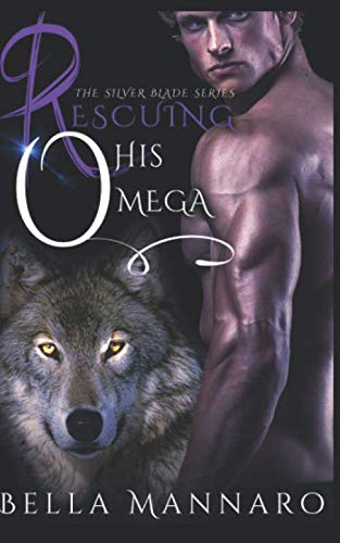 Rescuing His Omega The Silver Blade Series Book 2: A MM Shifter MPREG ...