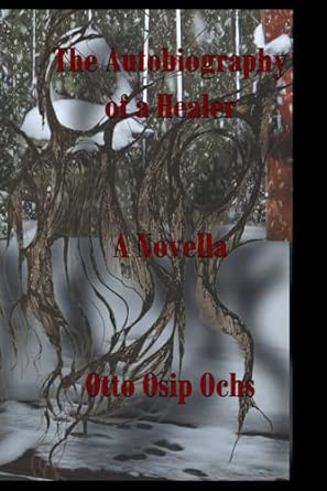 The Autobiography of a Healer: A Novella: Ochs, Otto Osip, Ochs ...