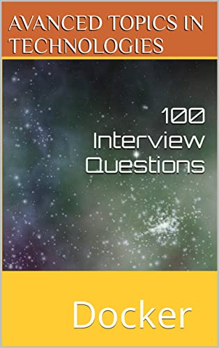 Amazon.com: 100 Interview Questions: Docker (Advanced Topics in Technologies) eBook : Wang, X.Y ...