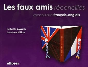 Les faux amis réconciliés. Vocabulaire français-anglais: Ayasch ...