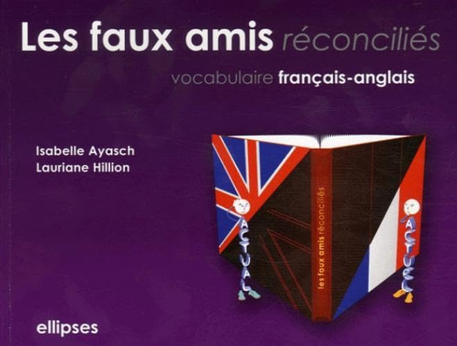 Les faux amis réconciliés. Vocabulaire français-anglais: Ayasch ...