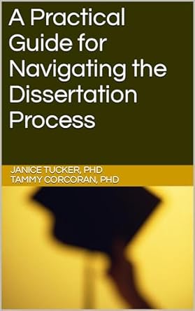 Amazon.com: A Practical Guide for Navigating the Dissertation Process eBook : Tucker, Janice ...