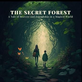 The Secret Forest: A Tale of Bravery and Friendship in a Magical World ...