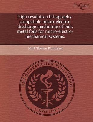 [High Resolution Lithography-Compatible Micro-Electro-Discharge ...