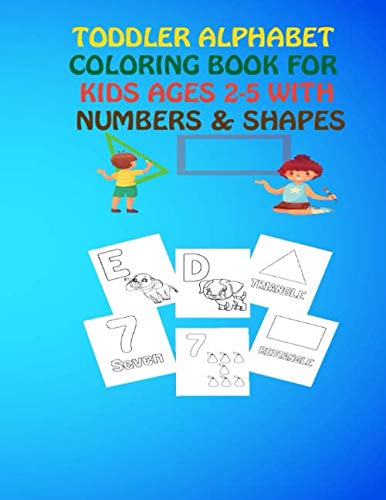 TODDLER ALPHABET COLORING BOOK FOR KIDS AGES 2-5 WITH NUMBERS & SHAPES ...