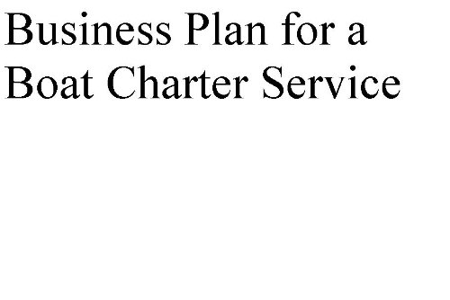 Business Plan for a Boat Charter Service (Professional Fill-in-the ...