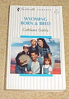 Wyoming Born & Bred Silhouette Romance Novel by Cathleen Galitz No ...