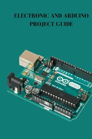 ELECTRONIC AND ARDUINO PROJECT GUIDE: Complete beginners guide on ...
