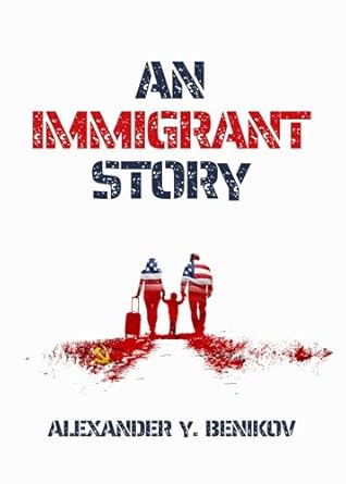 Amazon.com: An Immigrant Story eBook : Benikov, Alexander : Kindle Store