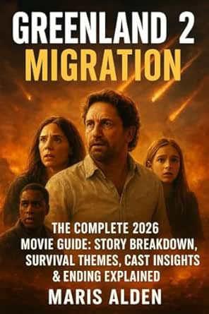 Greenland 2: Migration: The Complete 2026 Movie Guide: Story Breakdown ...