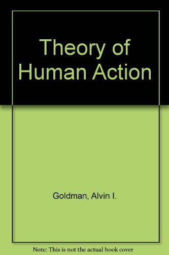 A theory of human action: Alvin I. Goldman: 9780139144400: Amazon.com ...