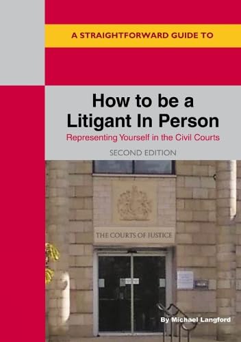 Straightforward Guide to How to be a Litigant in Person, A: 2nd Edition ...