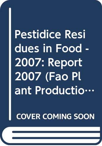 Pestidice Residues in Food - 2007: Report 2007 (FAO Plant Production ...