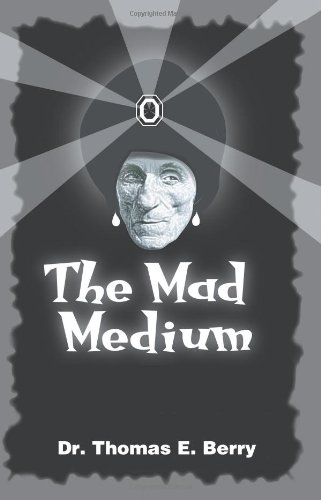 The Mad Medium: Berry Dr, Thomas E, Berry, Dr Thomas E: 9781628573268 ...