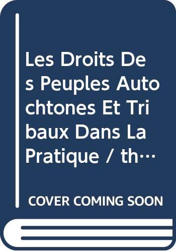Les Droits Des Peuples Autochtones Et Tribaux Dans La Pratique / the ...