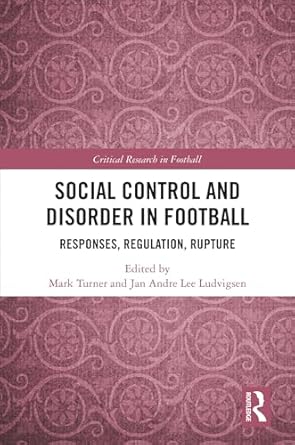 Social Control and Disorder in Football: Responses, Regulation, Rupture ...