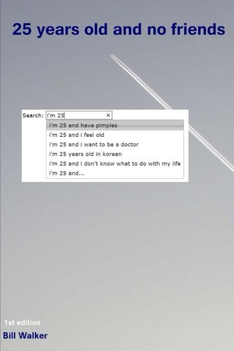 25 years old and no friends: Walker, Bill: 9781500444419: Amazon.com: Books