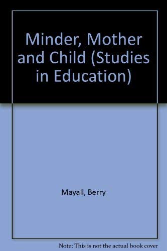 Minder, mother, and child (Studies in education): Mayall, Berry ...