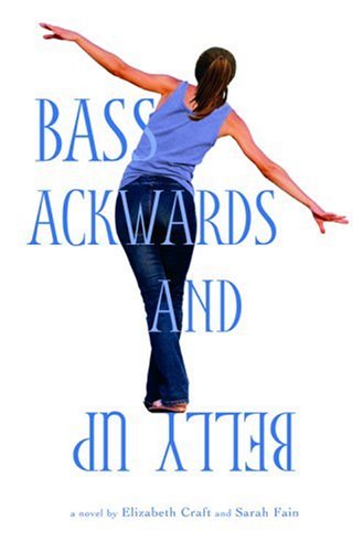 Bass Ackwards and Belly Up : Craft, Elizabeth, Fain, Sarah: Amazon.ca ...