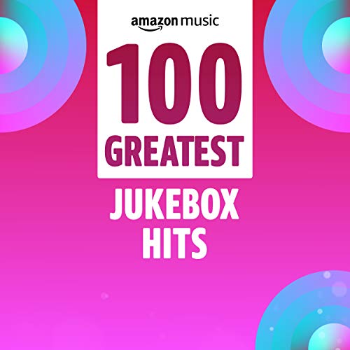 100 Greatest Jukebox Hits Playlist on Amazon Music Unlimited