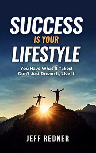 Success Is Your Lifestyle: You Have What It Takes! Don't Just Dream It ...