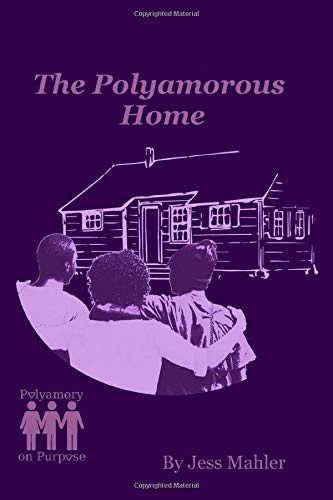 The Polyamorous Home (The Polyamory on Purpose Guides): Mahler, Jess ...