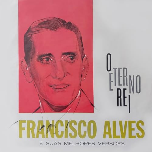 Amazon.com: O Eterno Rei: Francisco Alves e Suas Melhores Versões ...