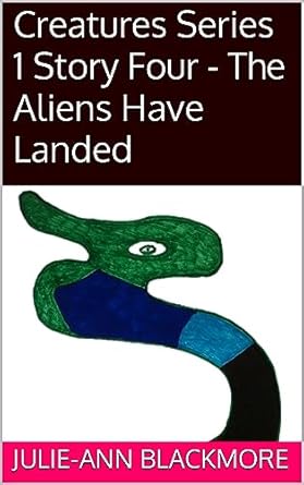 Creatures Series 1 Story Four - The Aliens Have Landed eBook ...