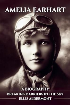Amelia Earhart, A Biography: Breaking Barriers in the Sky: Aldermont ...