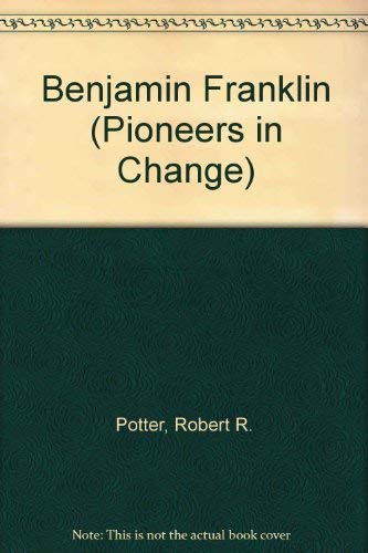 Benjamin Franklin (Pioneers in Change): Potter, Robert R ...