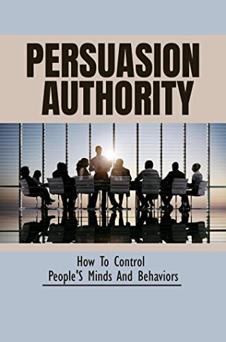 Amazon | Persuasion Authority: How To Control People'S Minds And ...