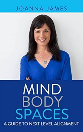 Mind Body Spaces: A Guide to Next Level Alignment : James, Joanna ...