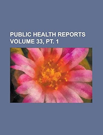 Public Health Reports Volume 33, pt. 1: Anonymous: 9781236902139 ...