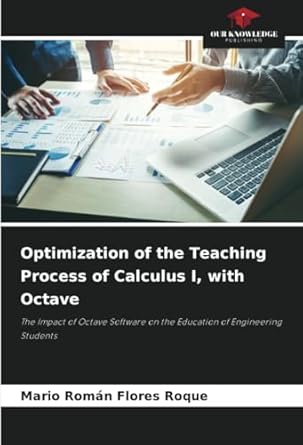 Optimization of the Teaching Process of Calculus I, with Octave : Flores Roque, Mario Romn ...