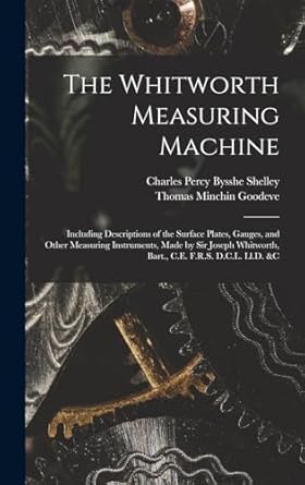 The Whitworth Measuring Machine: Including Descriptions of the Surface ...