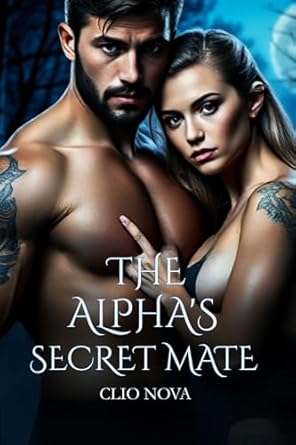 The Alpha's Secret Mate : A Secret Baby Rejected and Fated mate werewolf shifter Romance ...