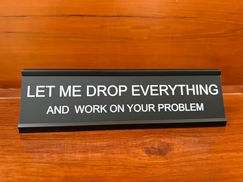 Amazon.com: Let Me Drop Everything Funny Office Desk Sign, Sarcastic ...