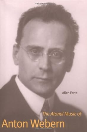 The Atonal Music of Anton Webern: Forte, Allen: 9780300073522: Amazon ...