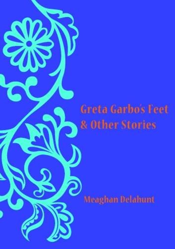 Amazon | Greta Garbo's Feet & Other Stories | Delahunt, Meaghan ...