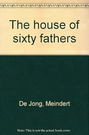 The house of sixty fathers: De Jong, Meindert: Amazon.com: Books