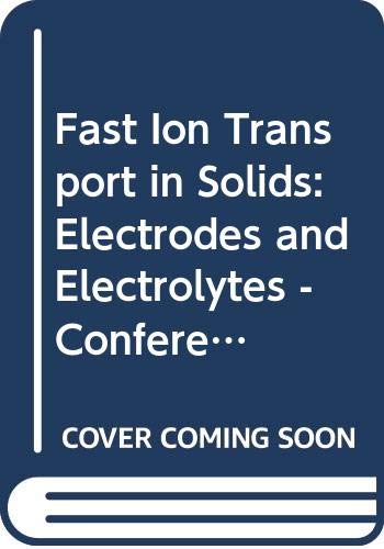 Fast ion transport in solids: Electrodes, and electrolytes ...