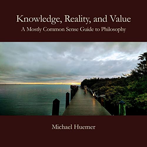 Amazon.com: Knowledge, Reality, and Value: A Mostly Common Sense Guide ...