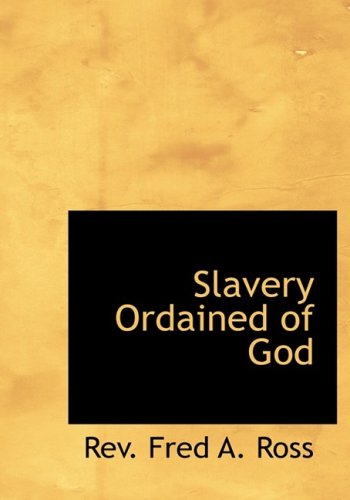 Slavery Ordained of God: Rev. Fred A. Ross: 9781434695840: Amazon.com ...